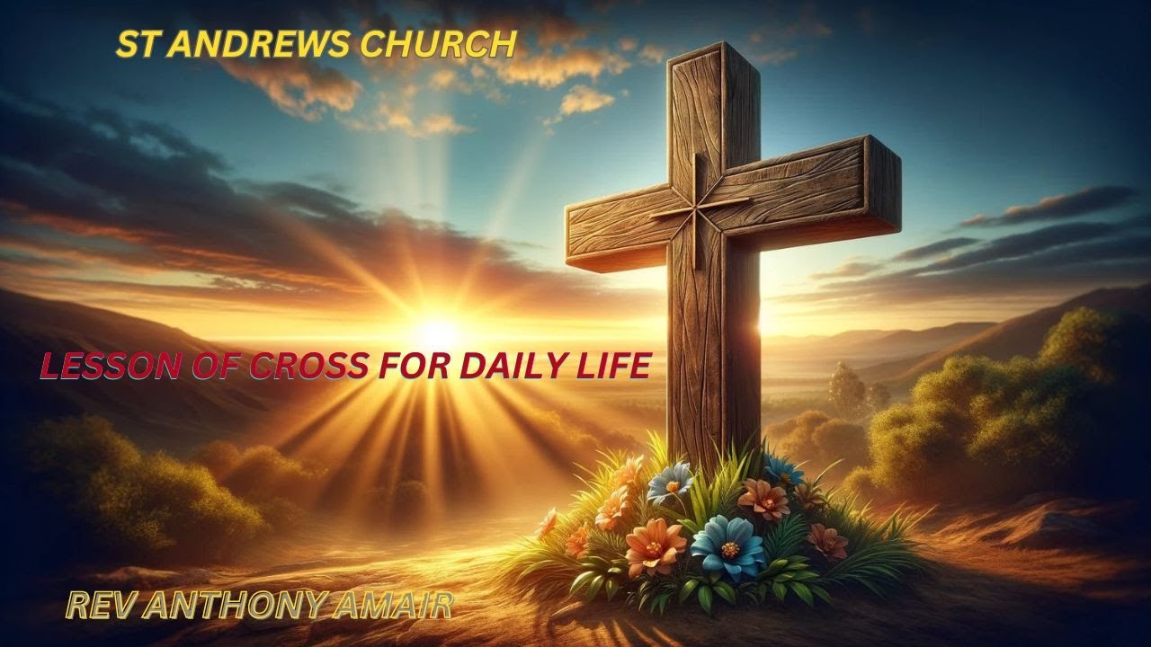 LESSON OF THE CROSS FOR DAILY LIFE ....SUNDAY SERVICE BY REV ANTHONY ...