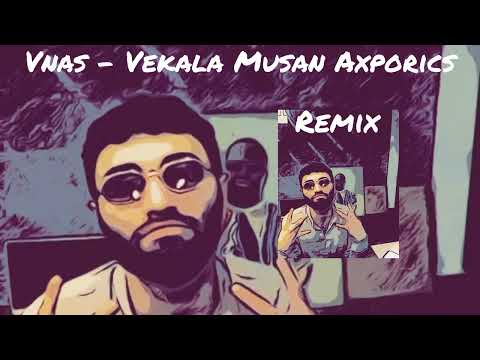 Vnas - Vekala Musan Axporics ( BY REMIX )