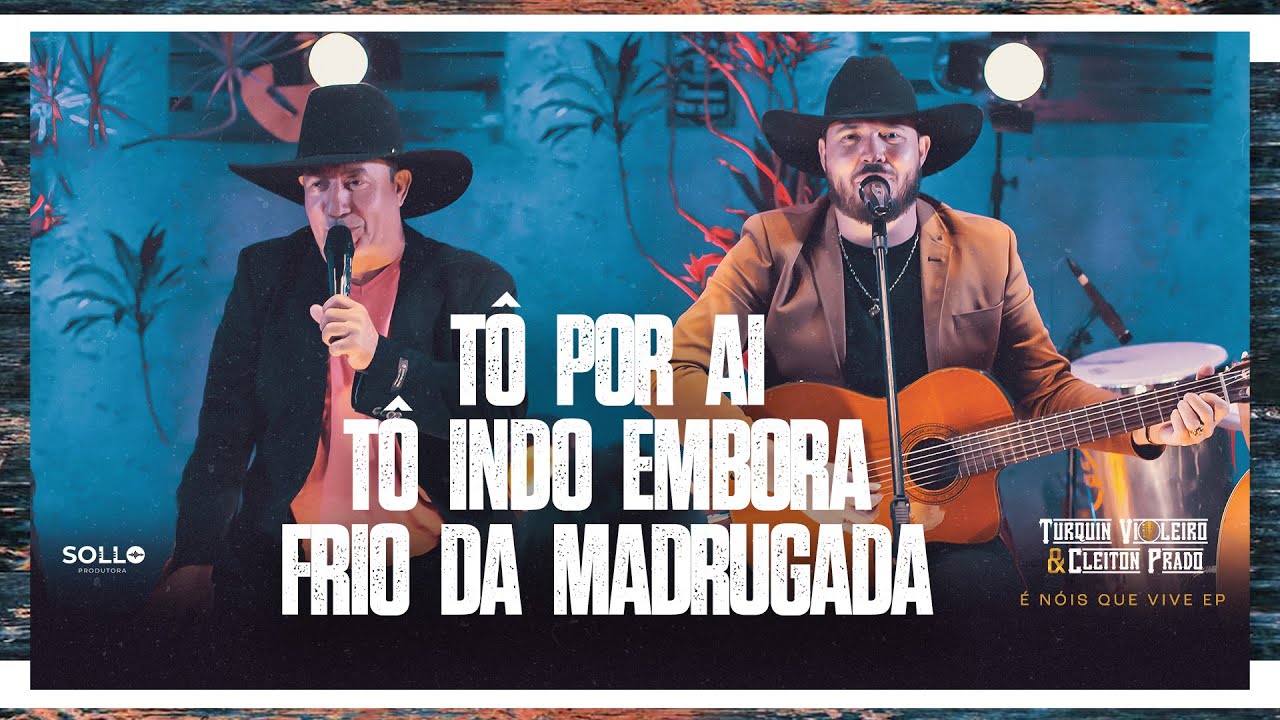 Turquin Violeiro e Cleiton Prado - Tô Por aí / Tô indo Embora / Frio da ...