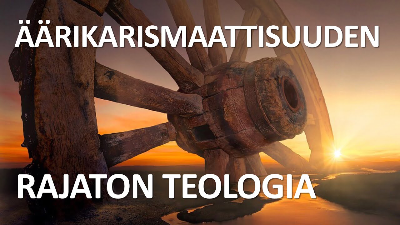 ÄÄRIKARISMAATTISUUDEN RAJATON TEOLOGIA - YouTube