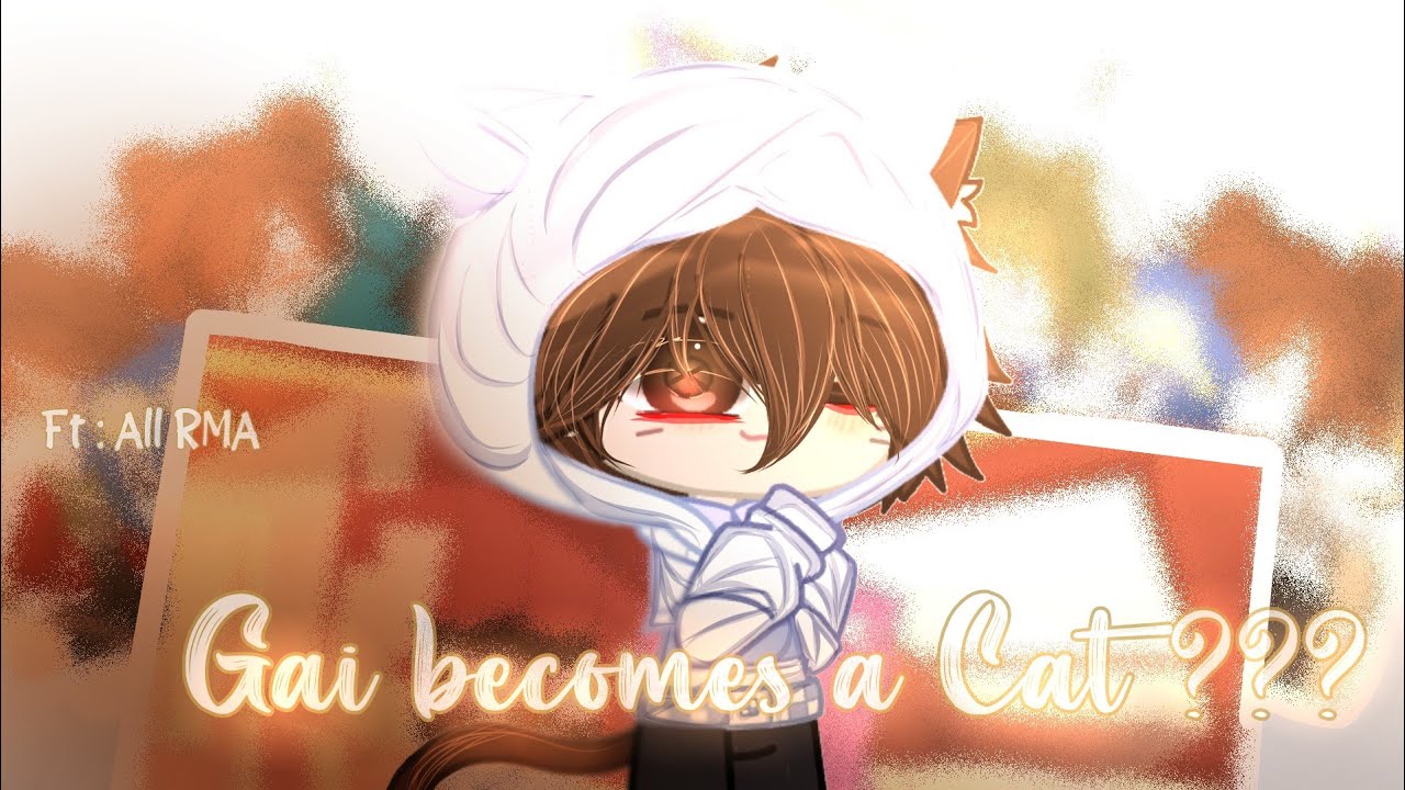 Gai becomes a Cat ?? || FT : All RMA || AU - YouTube