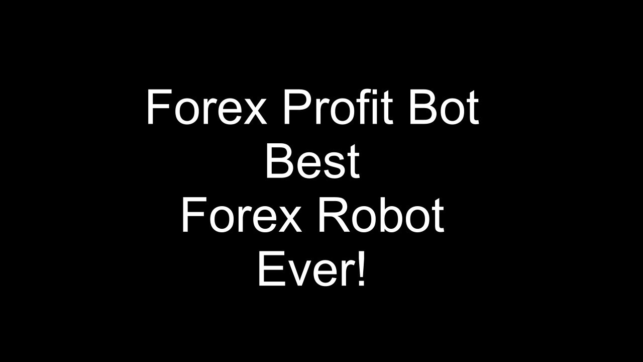 Forex Profit Bot Best Forex Robot Ever - YouTube