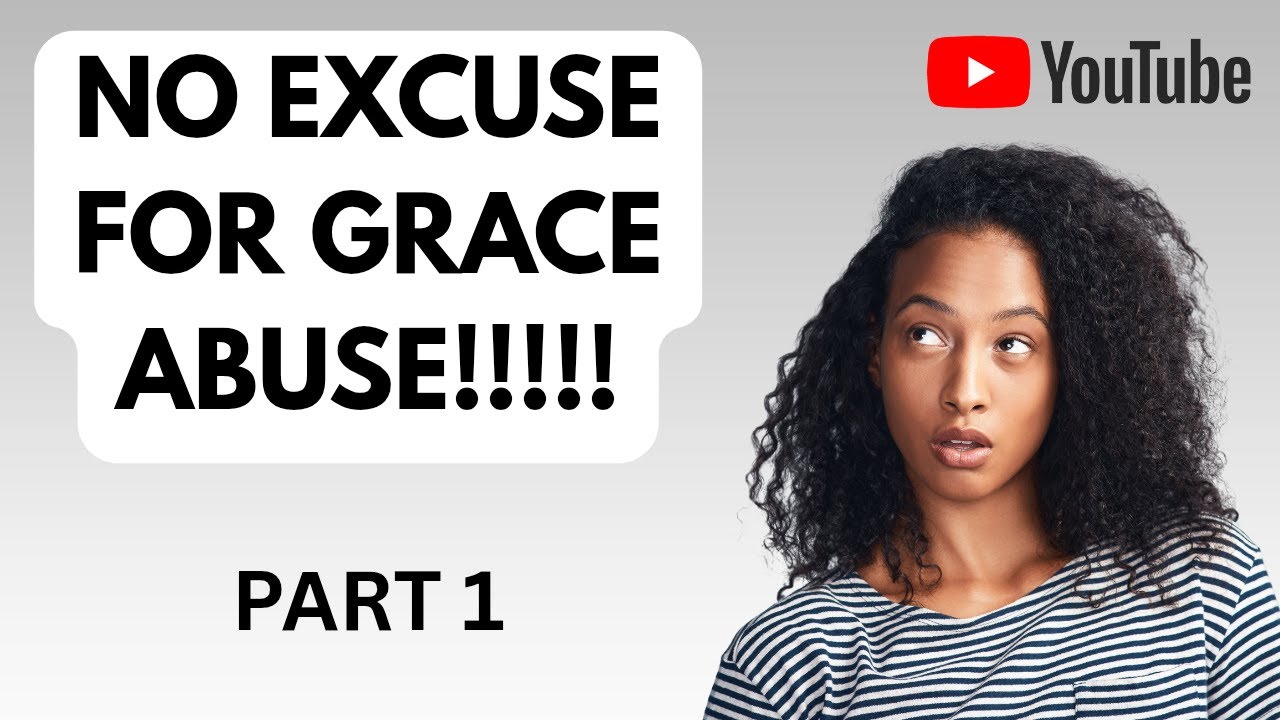 NO EXCUSE FOR GRACE ABUSE!!!! LETS TALK ABOUT IT!!!! - YouTube