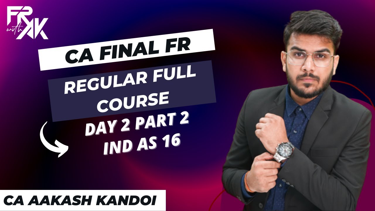 CA Final FR Regular Full Course - Day 2 Part 2 | IND AS 16 | CA Aakash Kandoi - YouTube