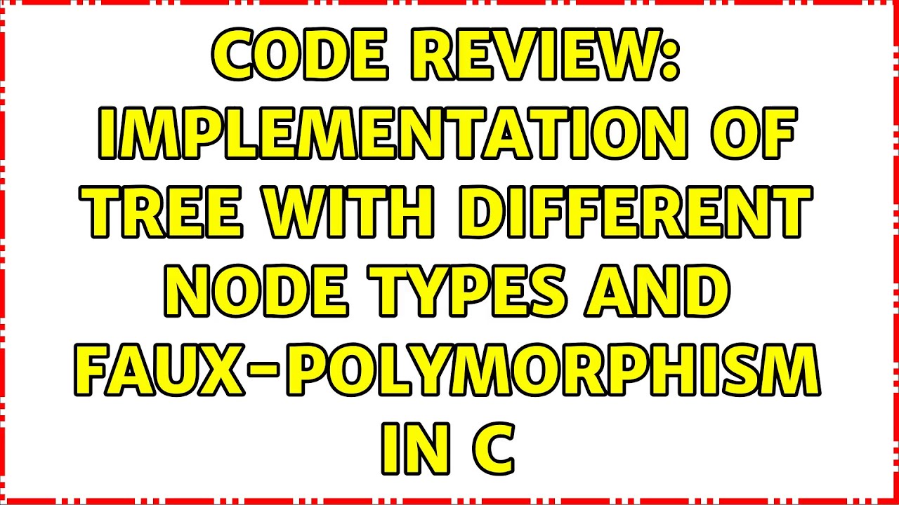 Code Review: Implementation of tree with different node types and faux-polymorphism in C - YouTube