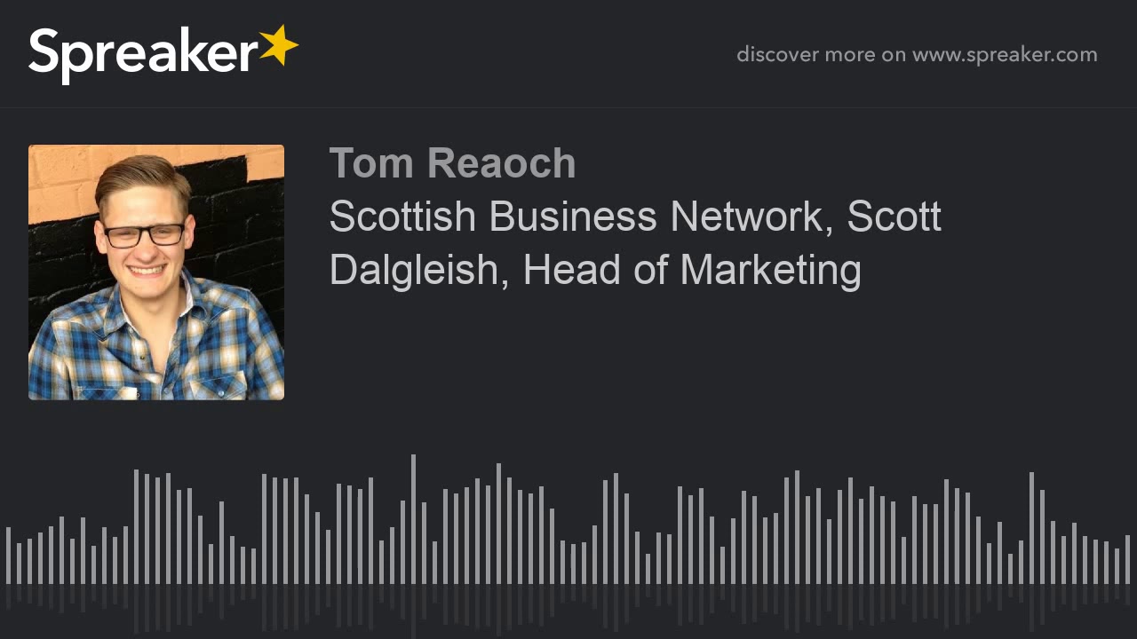 Scottish Business Network, Scott Dalgleish, Head of Marketing talks to ...