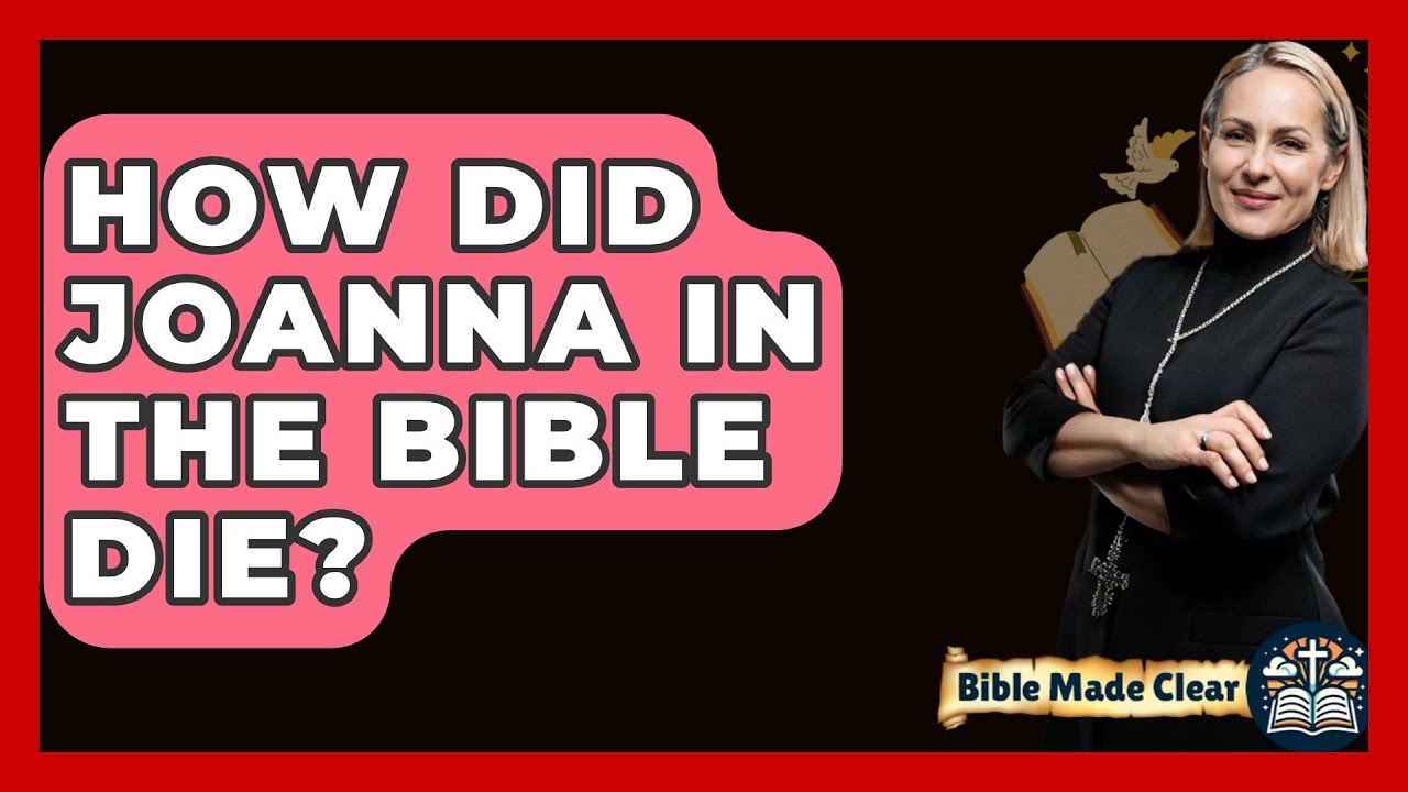 How Did Joanna In The Bible Die? - BibleMadeClear.com - YouTube