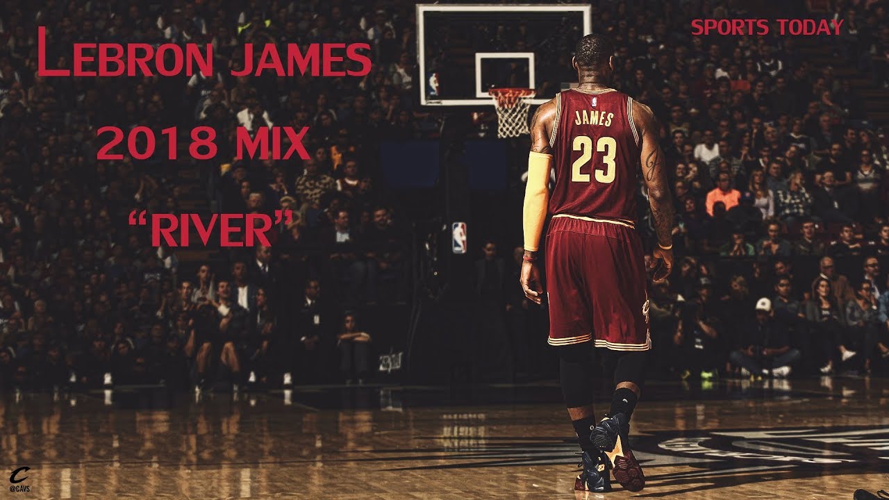 Lebron James 2018 Mix - " River " - YouTube