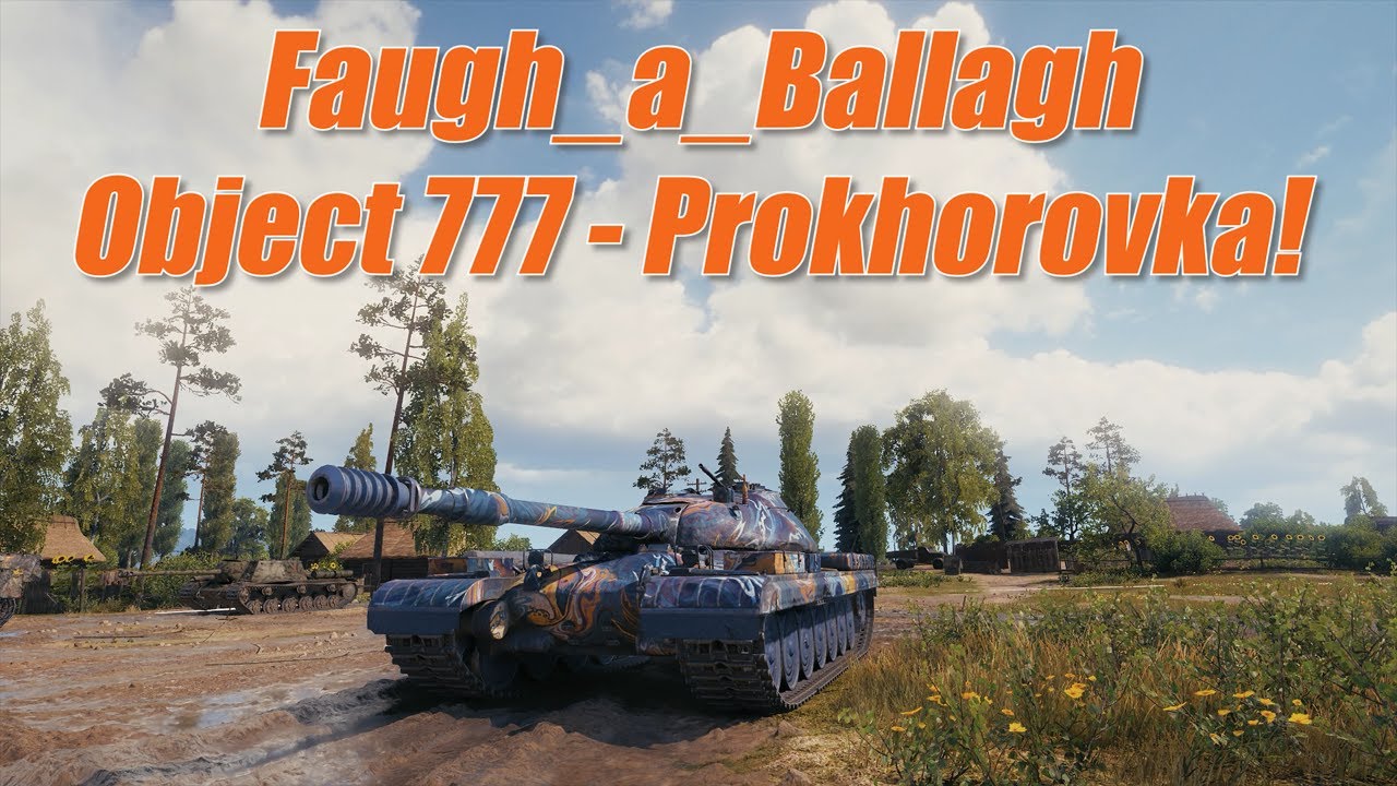 Faugh_a_Ballagh, Object 777 Prokhorovka! 4 Kills, 4K Damage! - YouTube