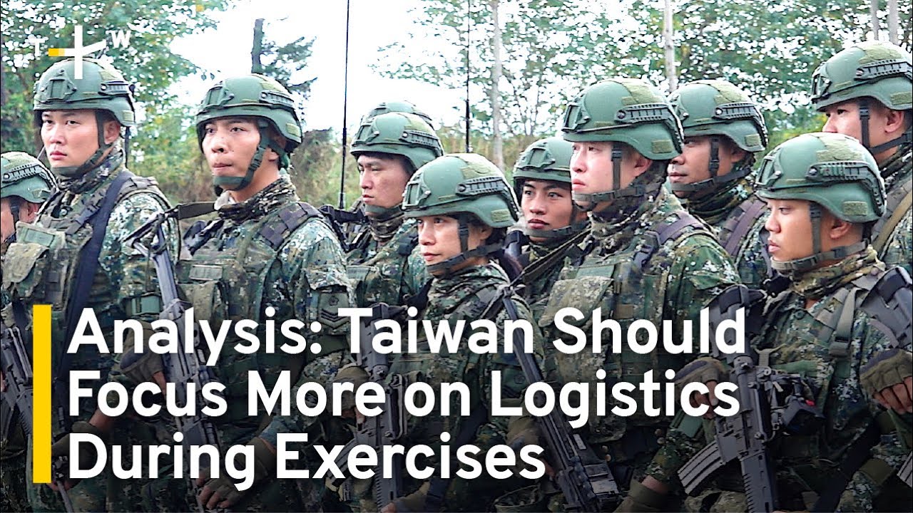 Analysis: Taiwan Should Focus More on Logistics During Exercises ...