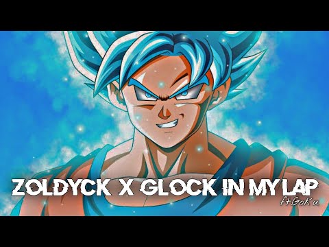 Dragon Ball Z - Zoldyck X Glock In My Lap - Goku『Edit/AMV』 - YouTube