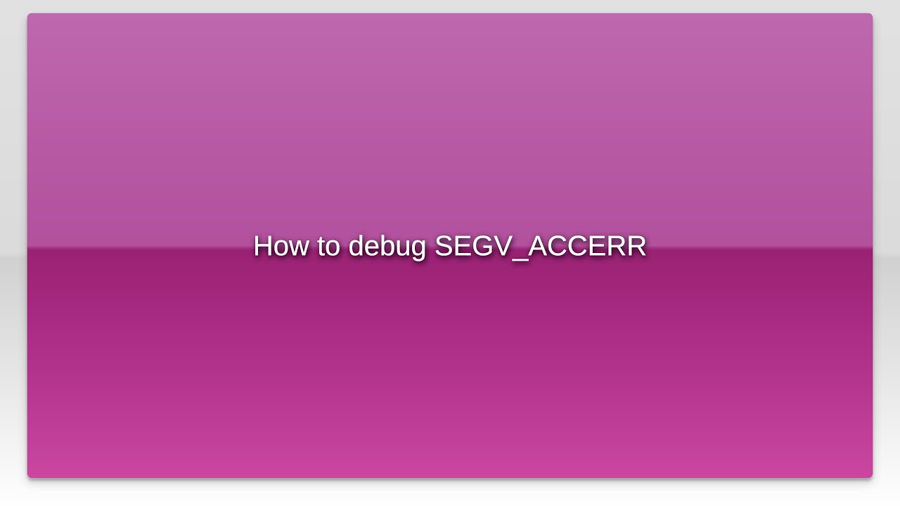 How to debug SEGV_ACCERR - YouTube