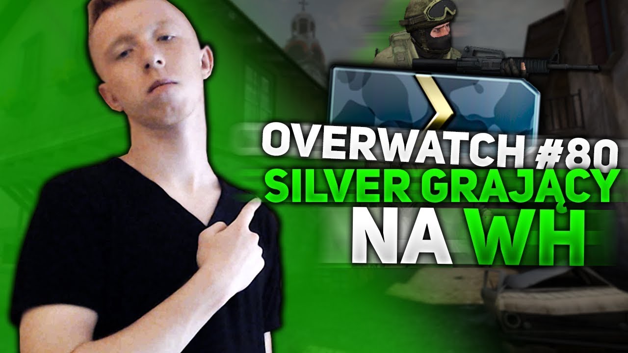 CS:GO OVERWATCH #80 - SILVER GRAJĄCY NA WH!!! - YouTube