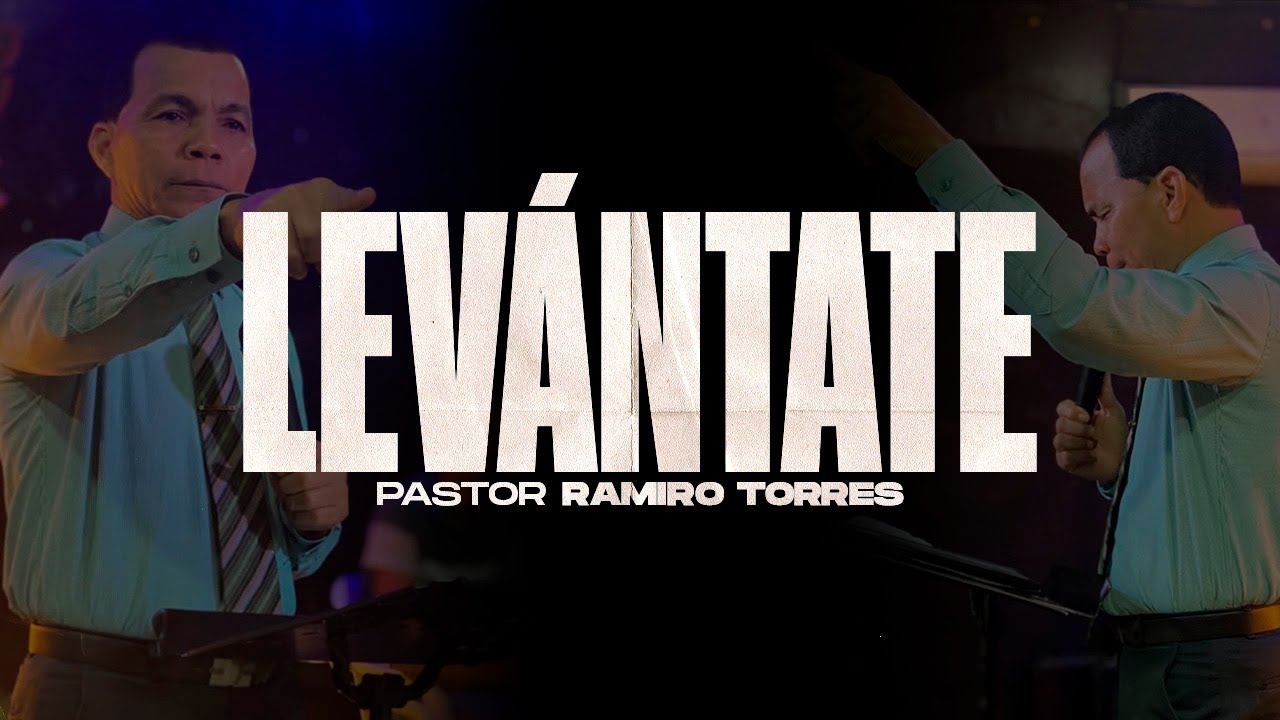 Levántate | PASTOR RAMIRO TORRES - YouTube