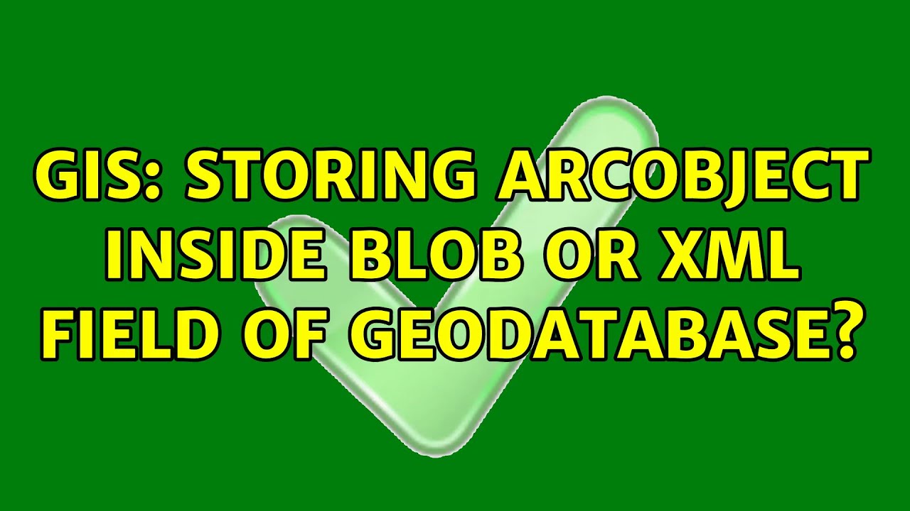 GIS: Storing ArcObject inside BLOB or XML field of geodatabase? (4 ...