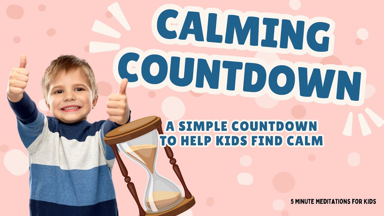 Calm Down Countdown- Relax and Unwind 5 Minute Meditation For Kids ...