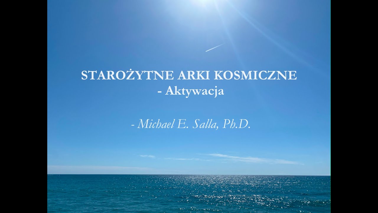 STAROŻYTNE ARKI KOSMICZNE - Aktywacja - Michael E. Salla, Ph.D. - YouTube