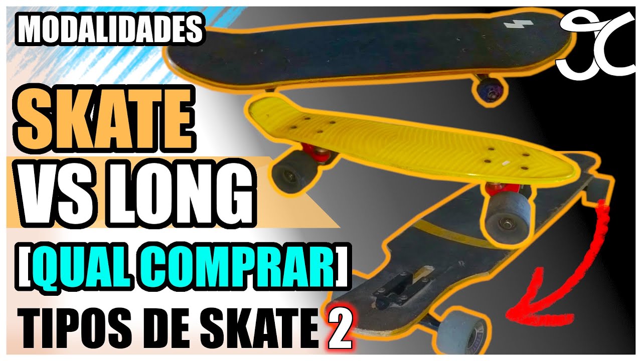TIPOS DE SKATE: QUAL COMPRAR? [MODALIDADES] Skate ou Longboard? Qual ...