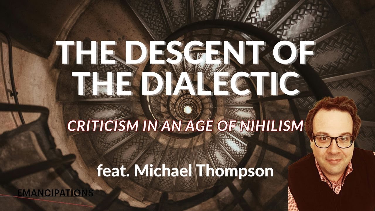 The Descent of the Dialectic: Criticism in an Age of Nihilism (feat ...
