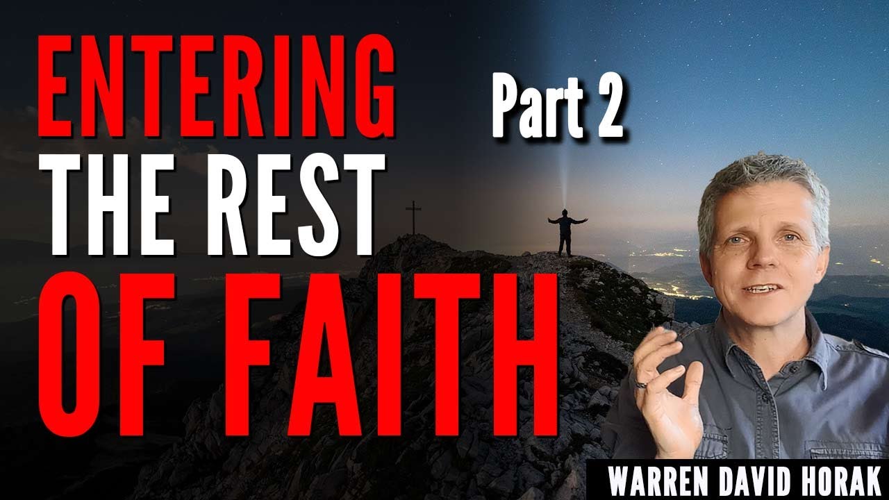 Entering The Rest of Faith - Part 2 | Warren David Horak - YouTube