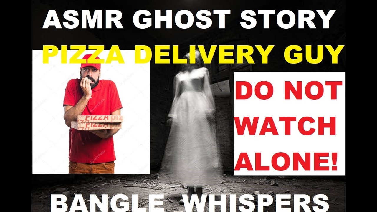 A TRUE SCARY GHOST STORY||THE PIZZA DELIVERY GUY||BANGLE WHISPERS||ASMR ...