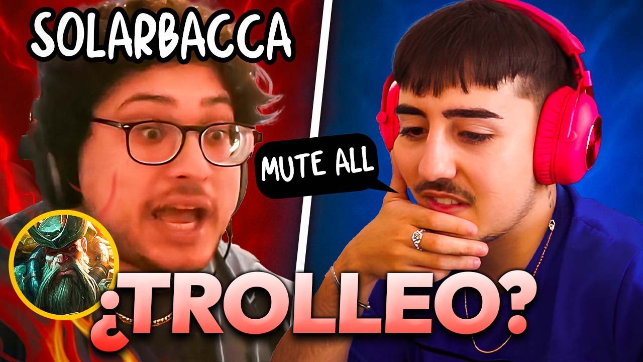 Solarbacca se tiltea... porque ¿le troleo? - YouTube