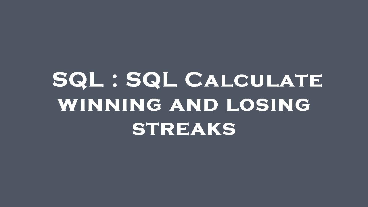 Sql Sql Calculate Winning And Losing Streaks Youtube