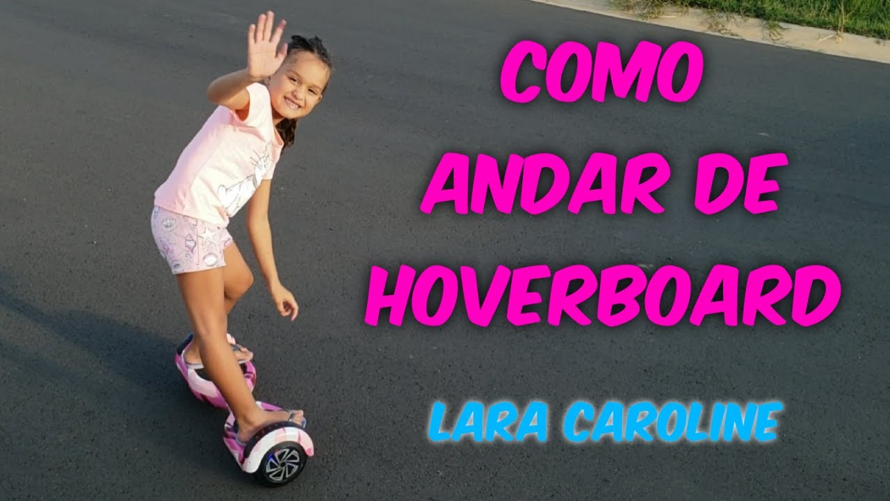 Como Andar de Hoverboard - Skate Elétrico - Lara Caroline - YouTube