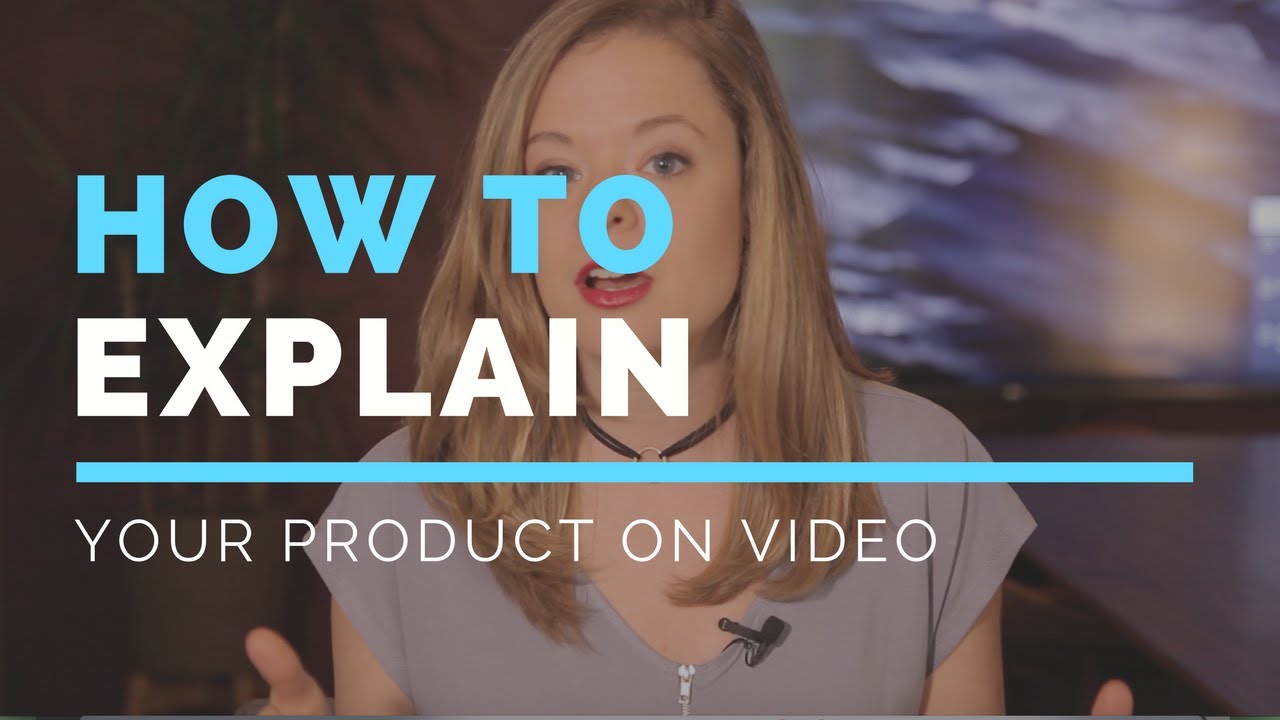 Video Marketing - How To Explain Your Product - YouTube