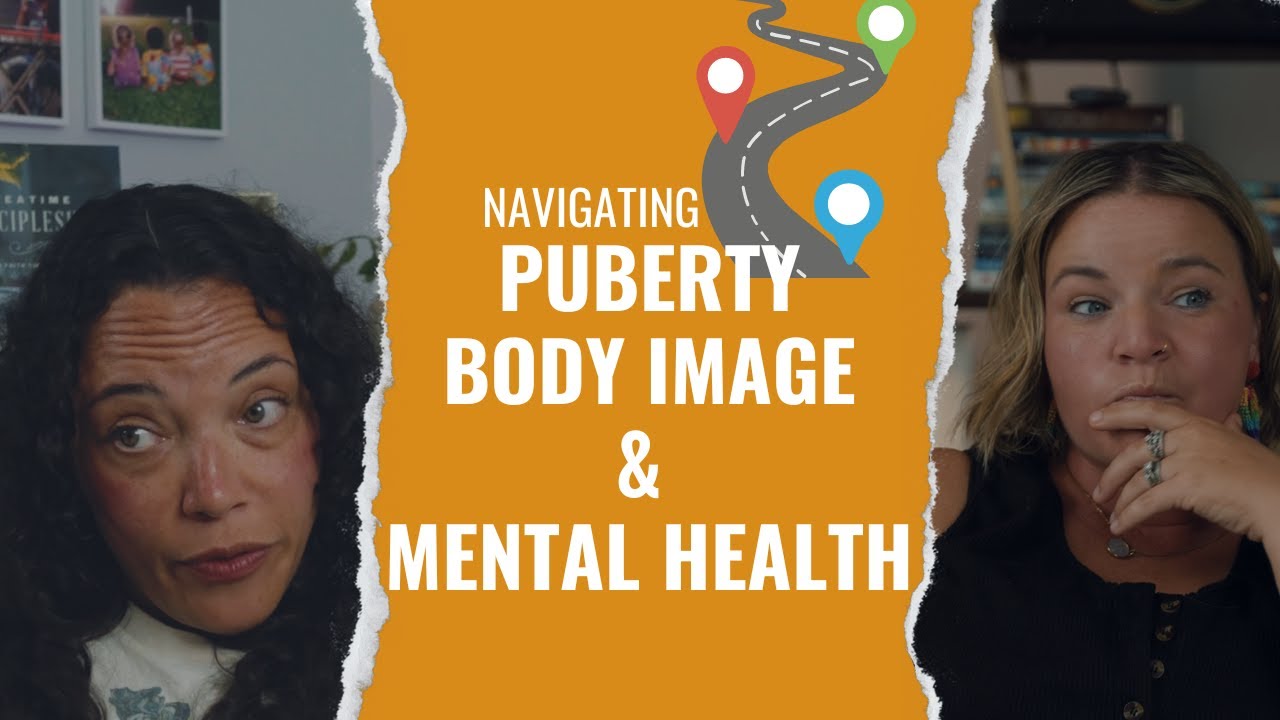 Navigating Puberty, Body Image and Mental Health : A Candid ...