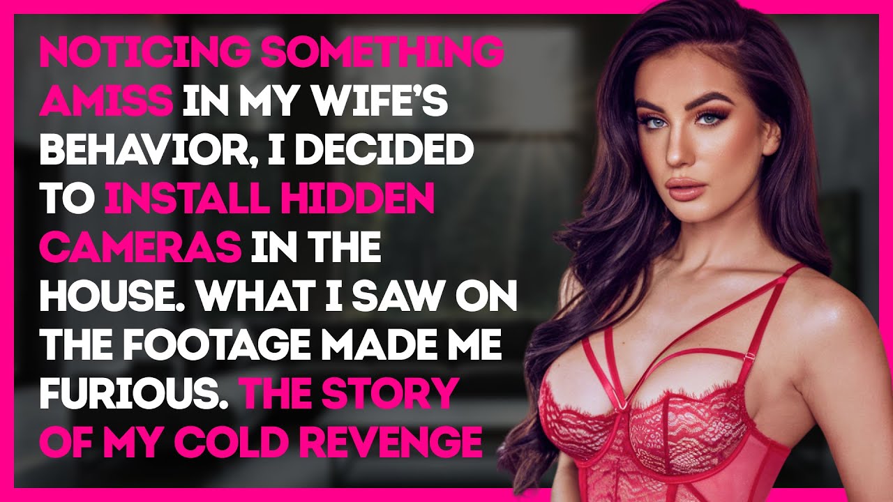 Сheating Wife Reddit Story How I Hidden Cameras And Exposed My Wife's Secret - My Cold Revenge ...