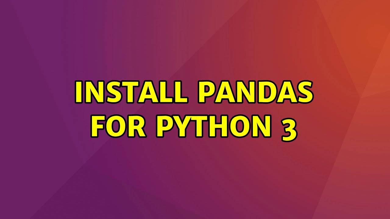 Ubuntu Install Pandas For Python 3 YouTube Ubuntu Install Pandas For Python 3 YouTube