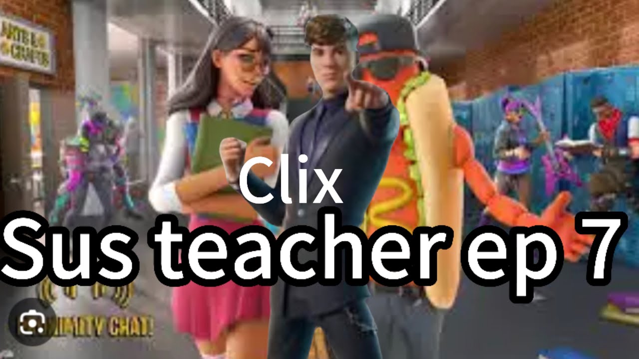 fortnite the sus teacher ep 7 (CLIX GOT SUPER SICK ...