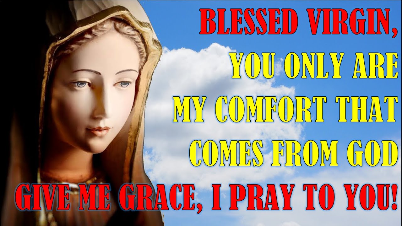 Blessed Virgin, You Only Are My Comfort that Comes from God | Give Me ...