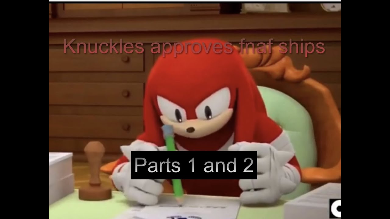 Knuckles approves fnaf ships parts 1 and 2! - YouTube