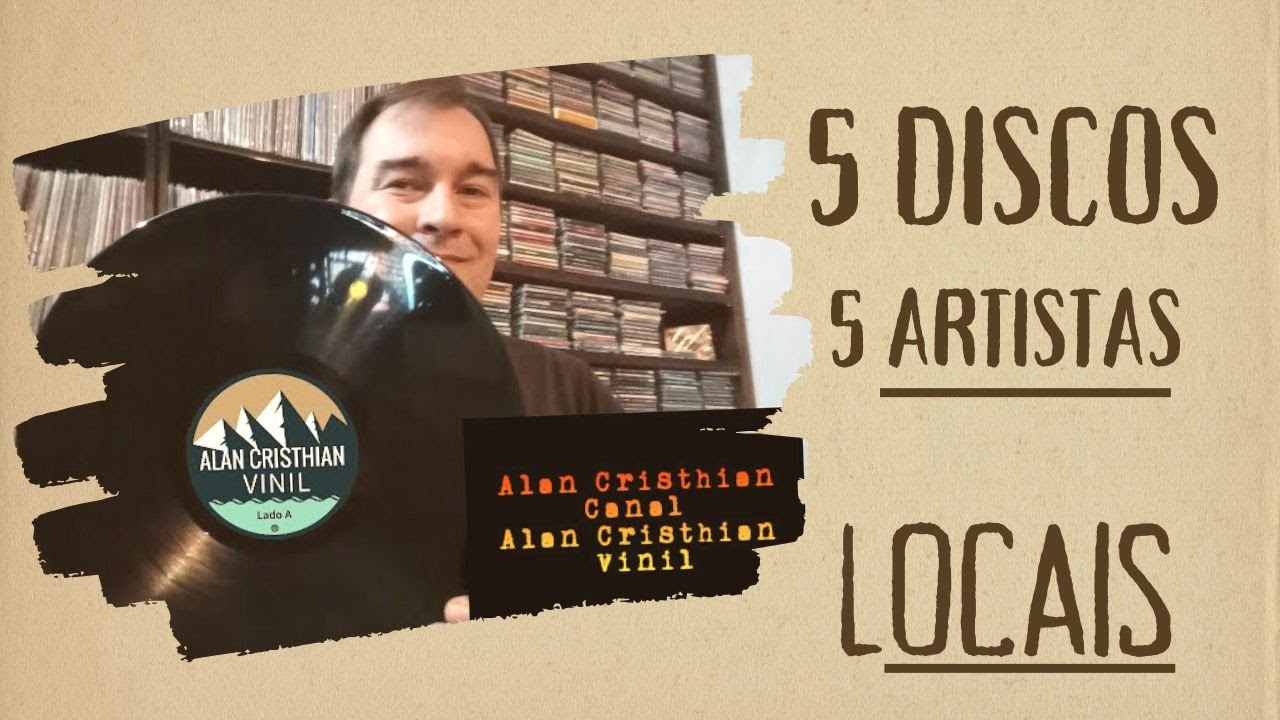 5 DISCOS, 5 ARTISTAS LOCAIS. Convidado Alan Christian - YouTube