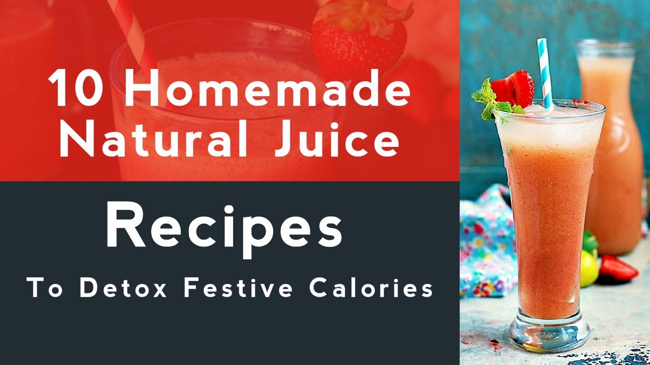 10 Homemade Natural Juice Recipes To Detox Festive Calories - YouTube
