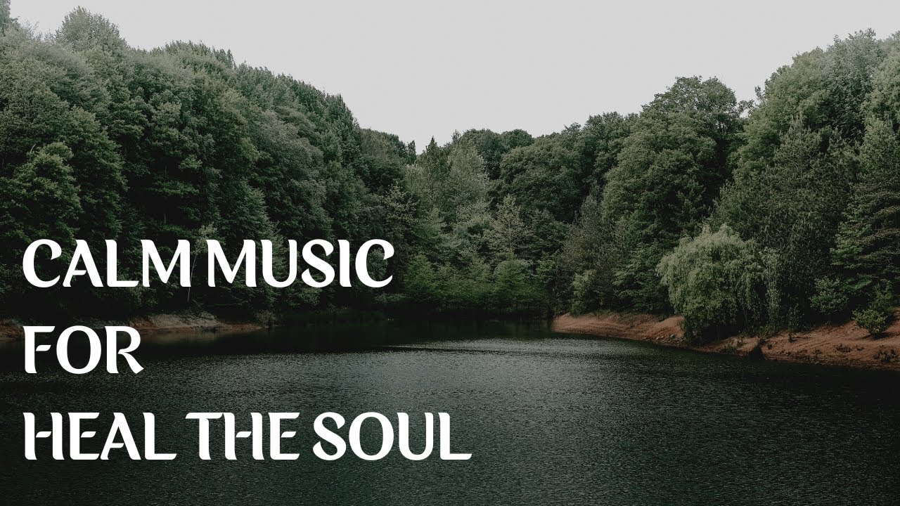 Beautiful calm music for relaxing your soul - YouTube