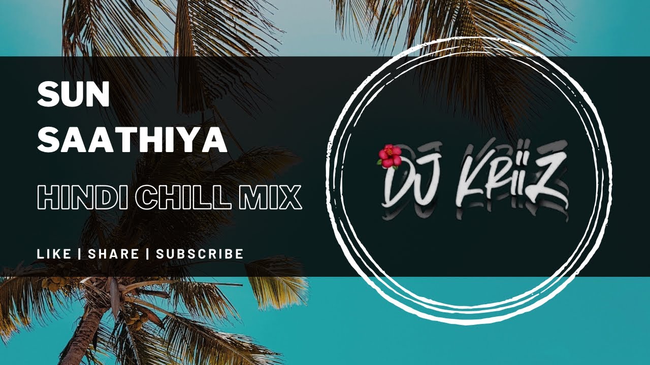 Sun Saathiya Hindi Chill Mix Dj Kriiz Youtube