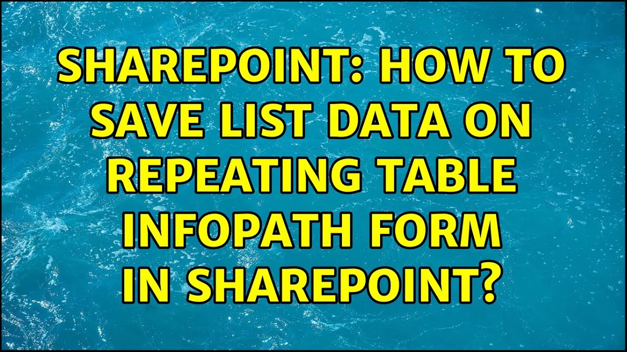 Sharepoint How To Save List Data On Repeating Table Infopath Form In Sharepoint Youtube
