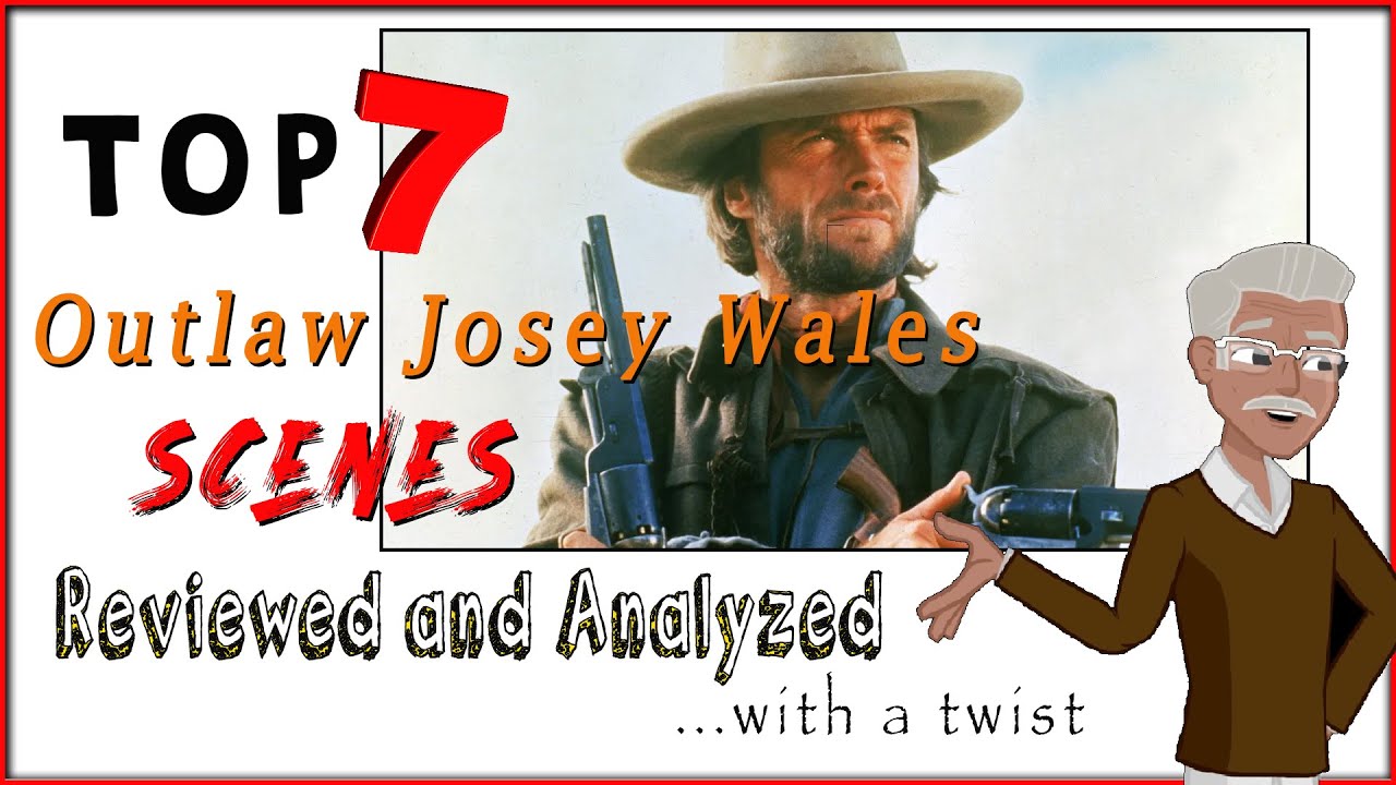 Breaking Down The Outlaw Josey Wales: Top 7 Scenes Reviewed & Analyzed ...