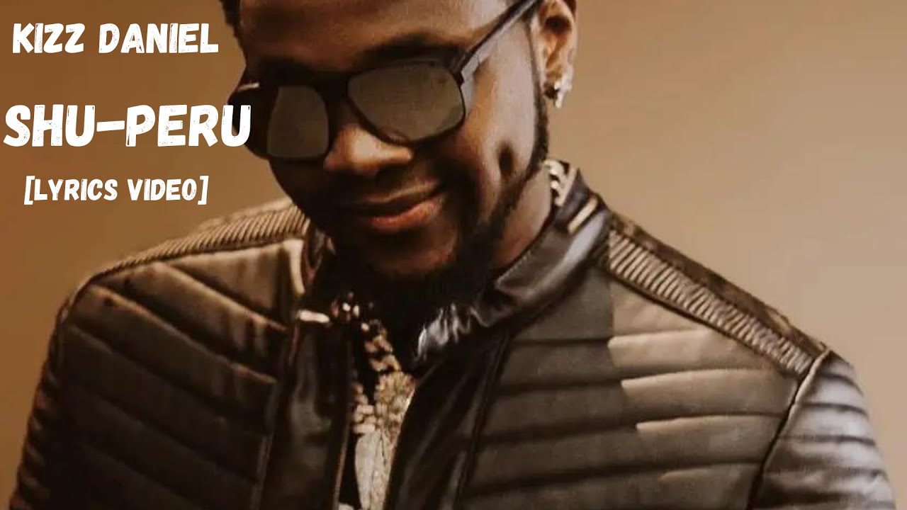 Kizz Daniel -Shu- Peru [Lyrics Video] - YouTube