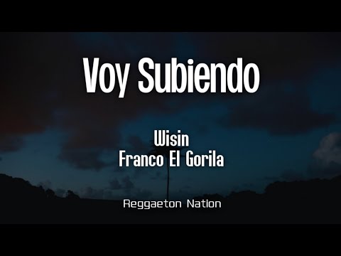Wisin, Franco El Gorila - Voy Subiendo (Letra/Lyrics) | Mr. W - YouTube