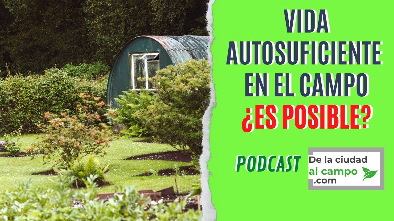 VIDA AUTOSUFICIENTE en el campo ¿es posible? -Te cuento las claves ...