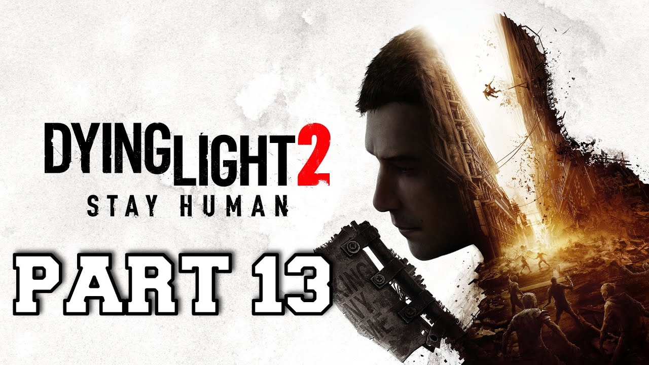 Dying Light 2 Stay Human Gameplay Walkthrough Part - 13 (No Commentary ...