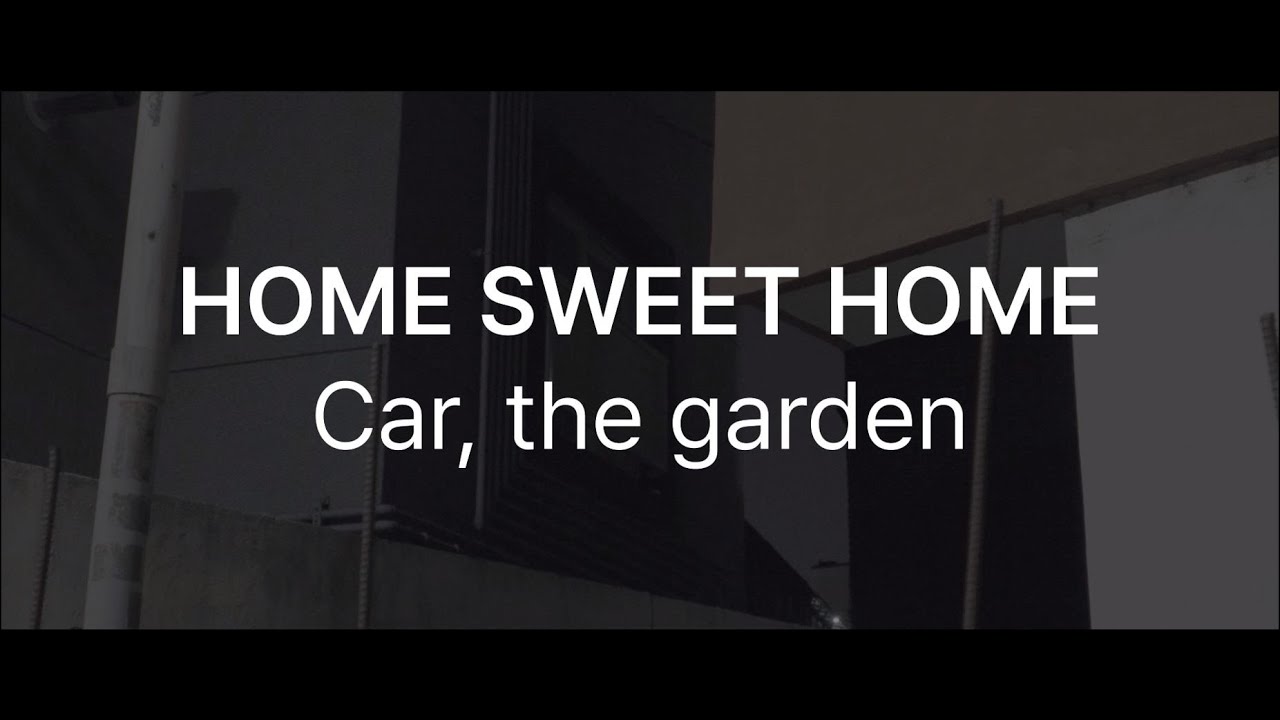 HOME SWEET HOME - Car, the garden (M.V) - YouTube