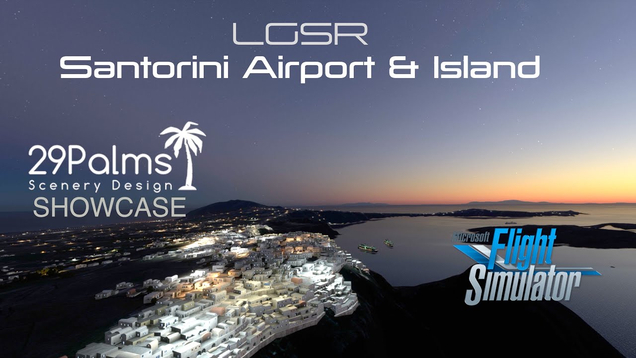 LGSR - Santorini Airport & Island - 29Palms Scenery - 4K - MSFS2020 ...
