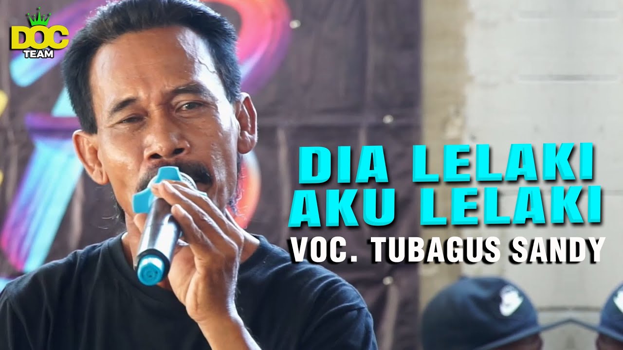 Dia Lelaki Aku Lelaki Voc. Tubagus Sandi || Orkes Dangdut DOC Team - YouTube