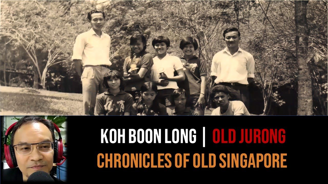 Koh Boon Long – Old Jurong Road | Chronicles of Old Singapore - YouTube