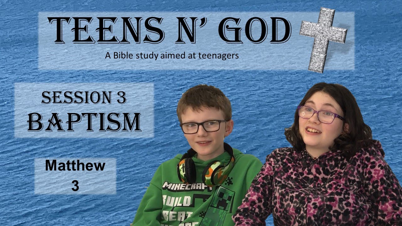 Teens N' God, session 3 - Baptism (Bible study for teenagers and pre ...